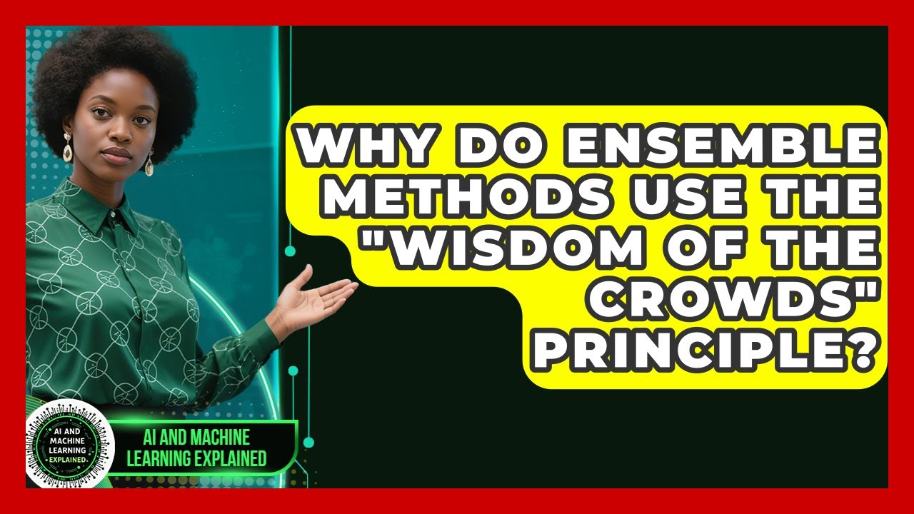 Why Do Ensemble Methods Use The "Wisdom Of The Crowds" Principle? - YouTube