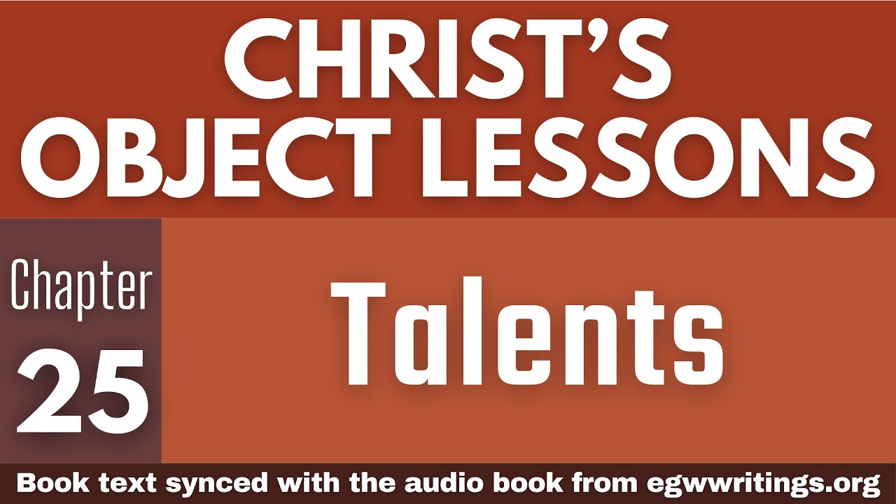 Christ’s Object Lessons – Chapter 25 – Talents - YouTube