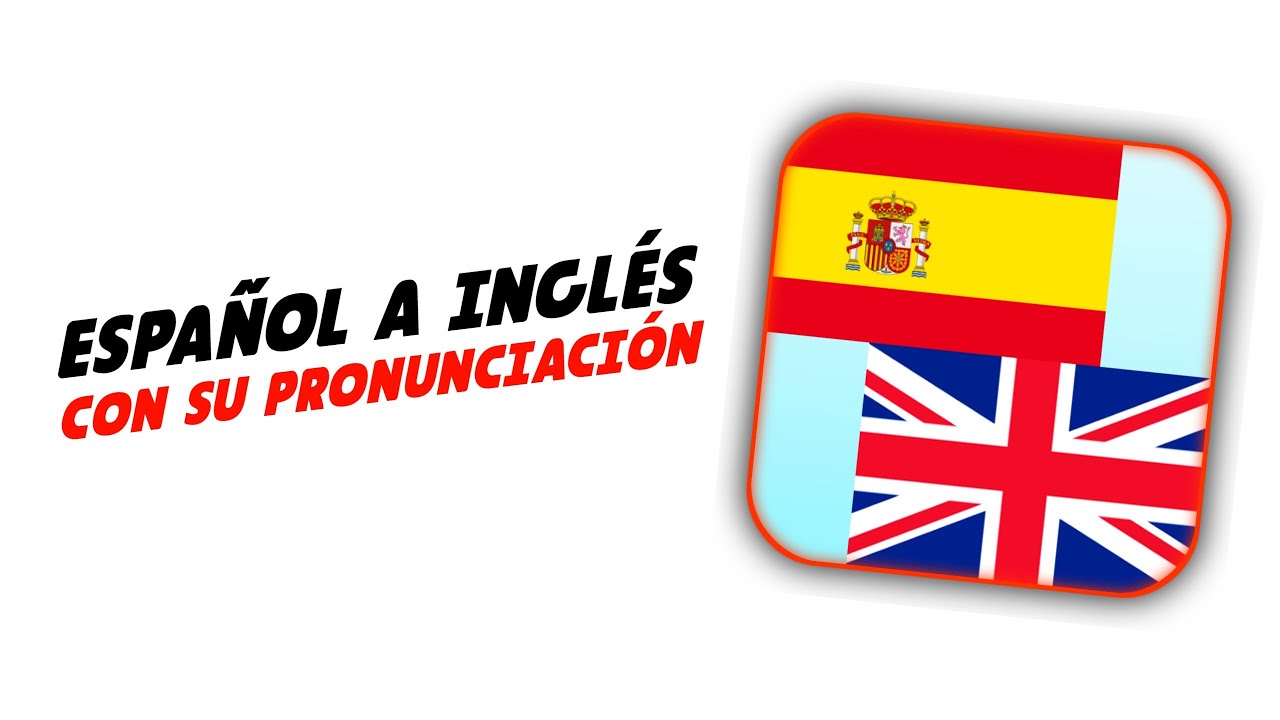 EL MEJOR TRADUCTOR DE ESPAÑOL A INGLÉS CON SU PRONUNCIACIÓN - THE BEST ...