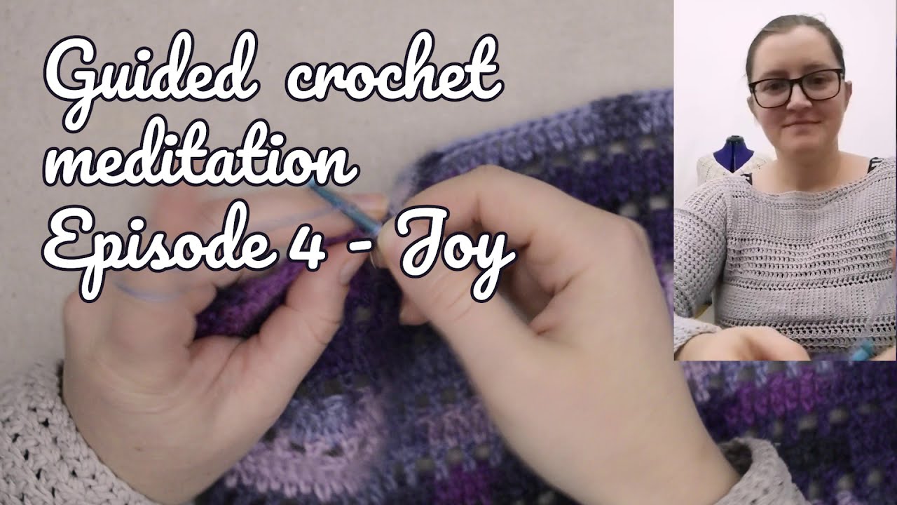 Guided crochet meditation (episode 4) - Joy - YouTube