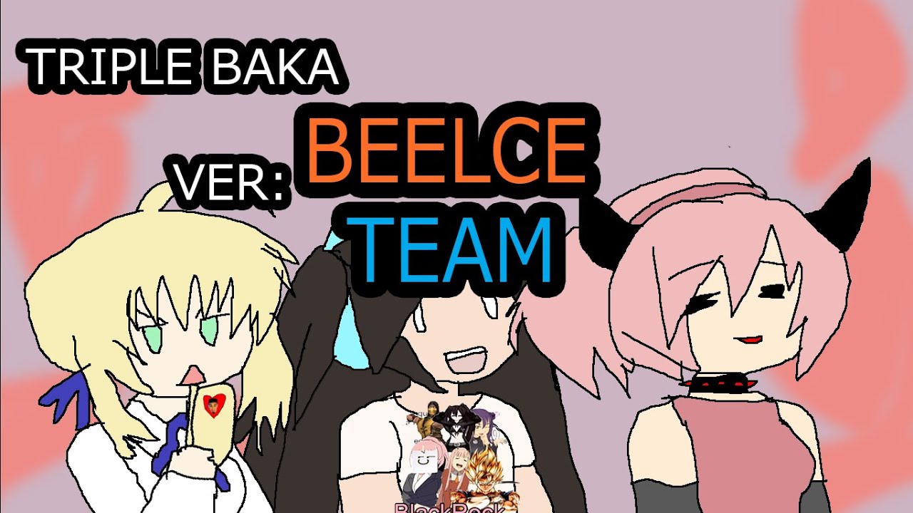 BEELCE TEAM Triple Baka - YouTube
