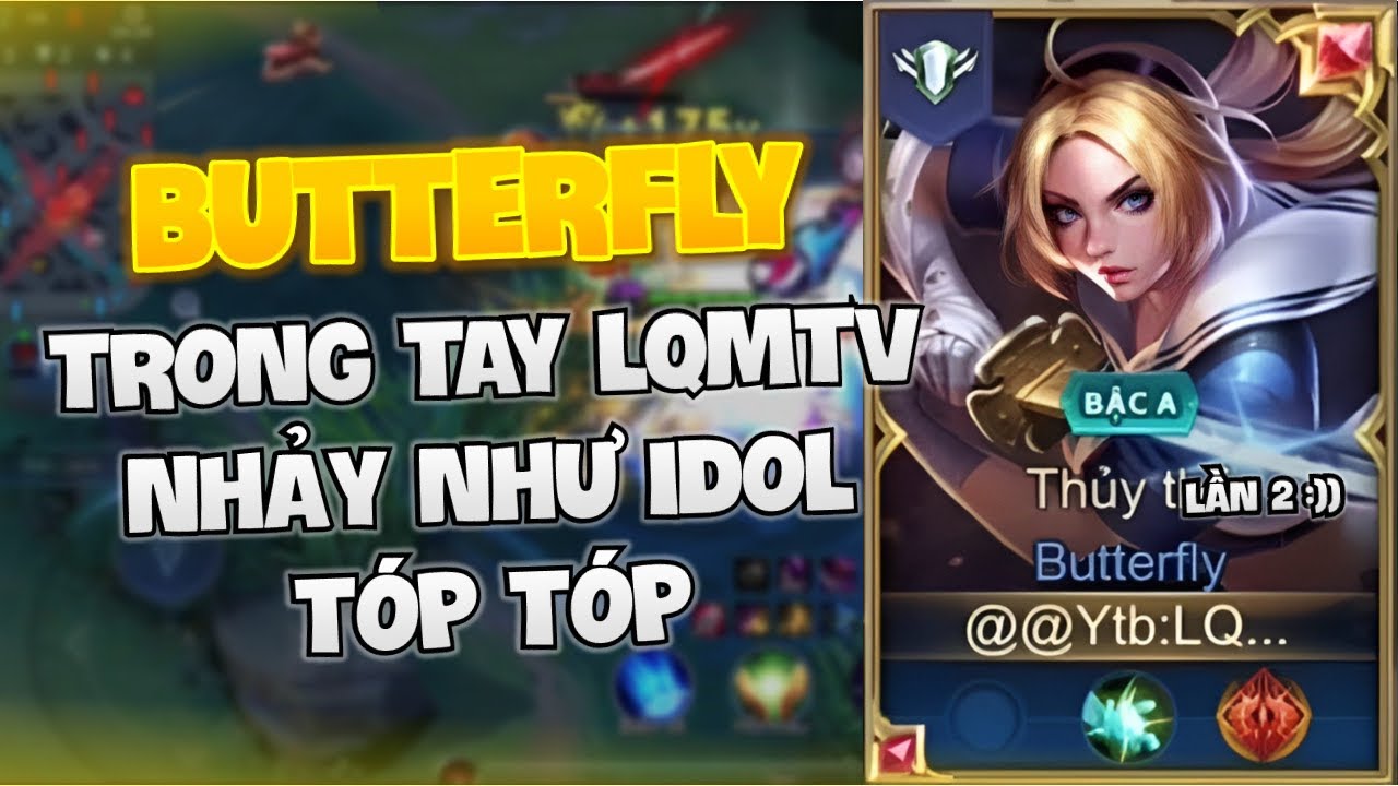 LQM TV | Butterfly và điệu nhảy càn quét bản đồ - Lâu lâu đổi tướng tí ...