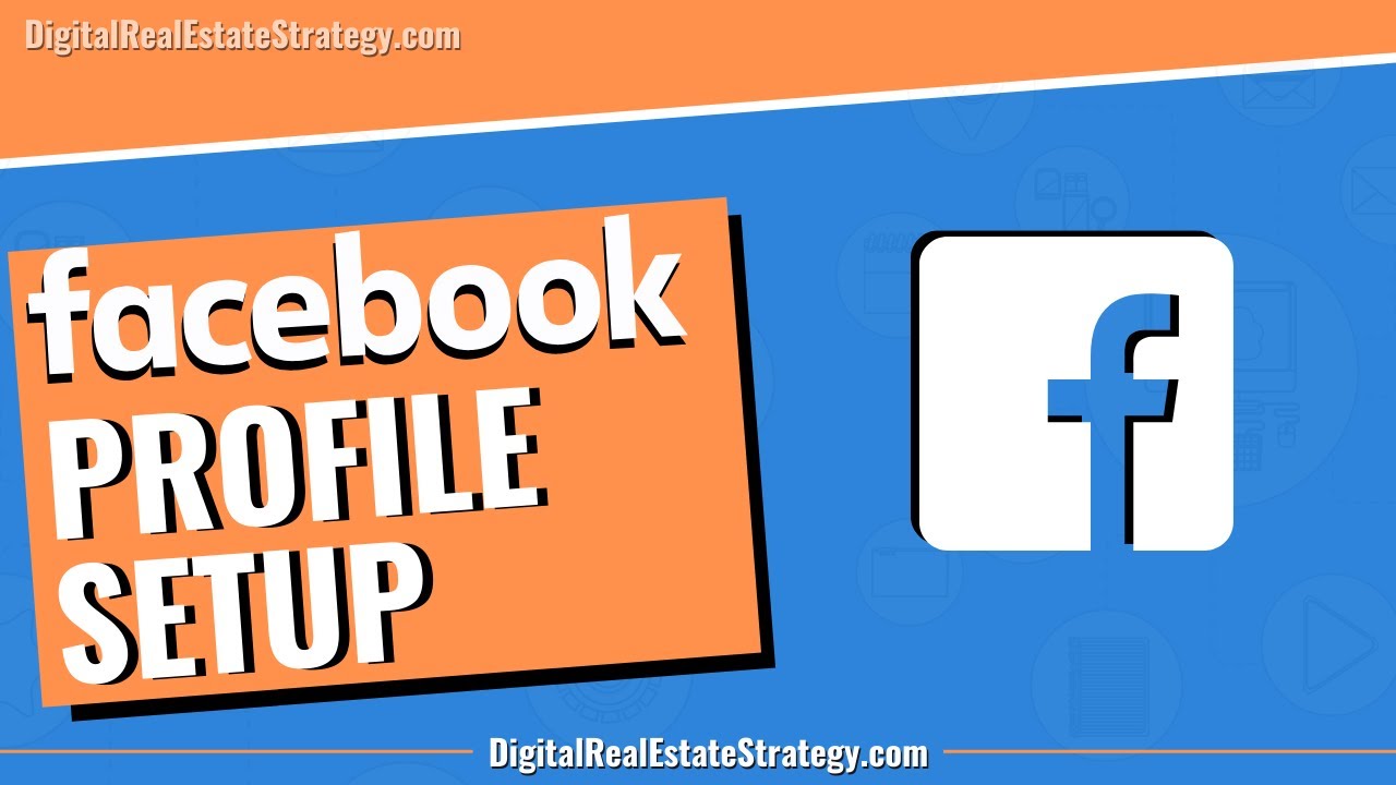 Setting Up Your Facebook Profile: A Step By Step Guide For Successful ...