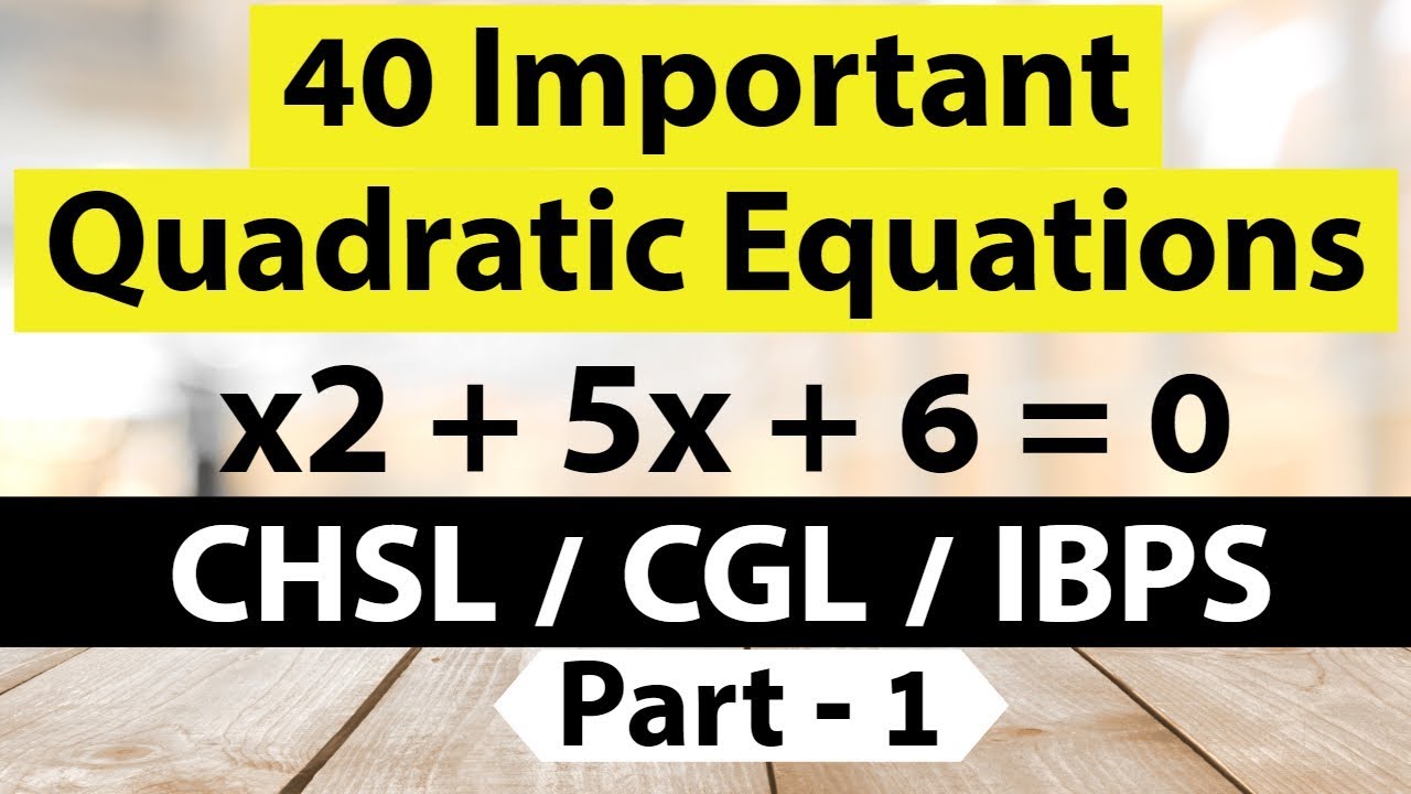 40 Important Quadratic Equations Part 1 Quant For IBPS SBI RRB CAT CLAT SSC CGL 40-important-quadratic-equations-part-1-quant-for-ibps-sbi-rrb-cat-clat-ssc-cgl