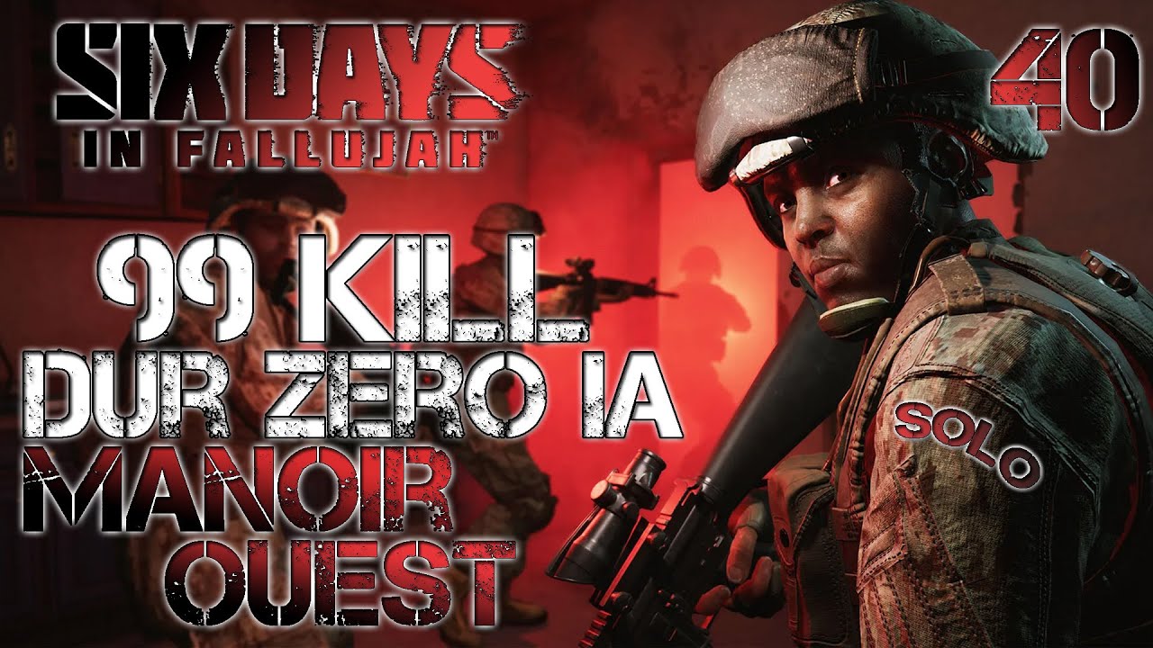 Six Days in Fallujah Dur / 99 Kill / Zero IA "Manoir Ouest" - YouTube
