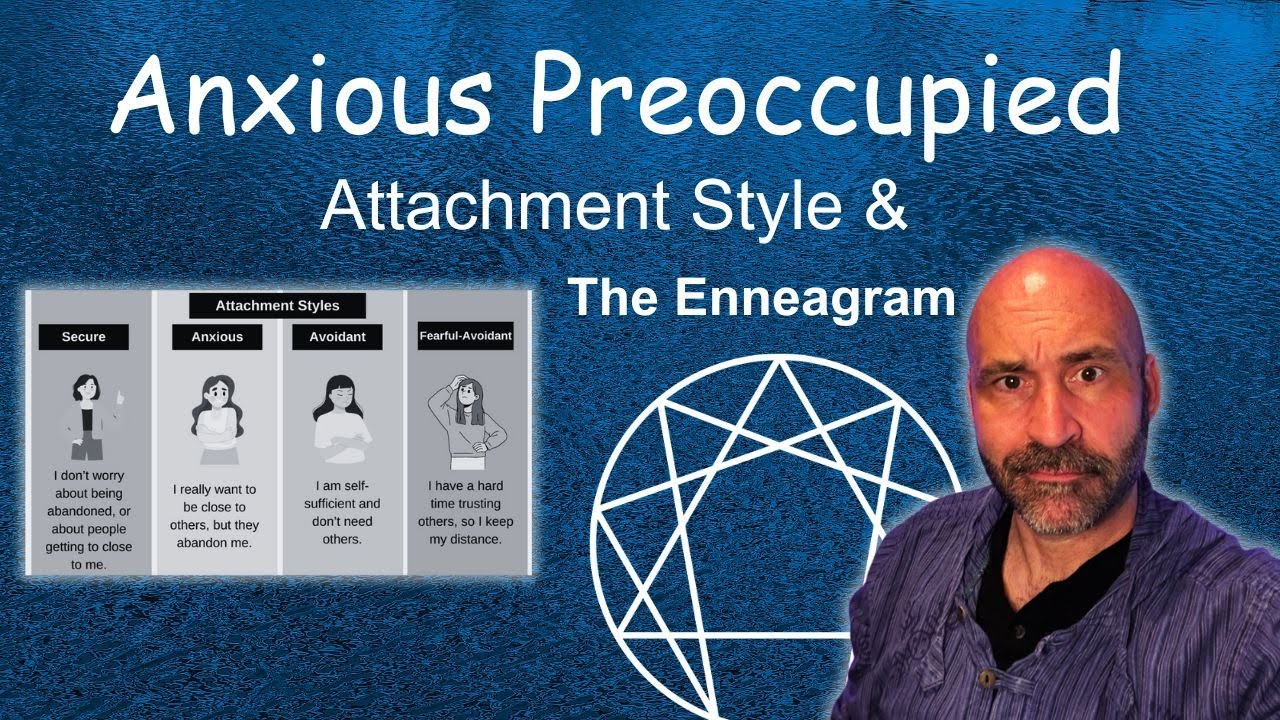 Anxious Preoccupied Attachment & The Enneagram - YouTube
