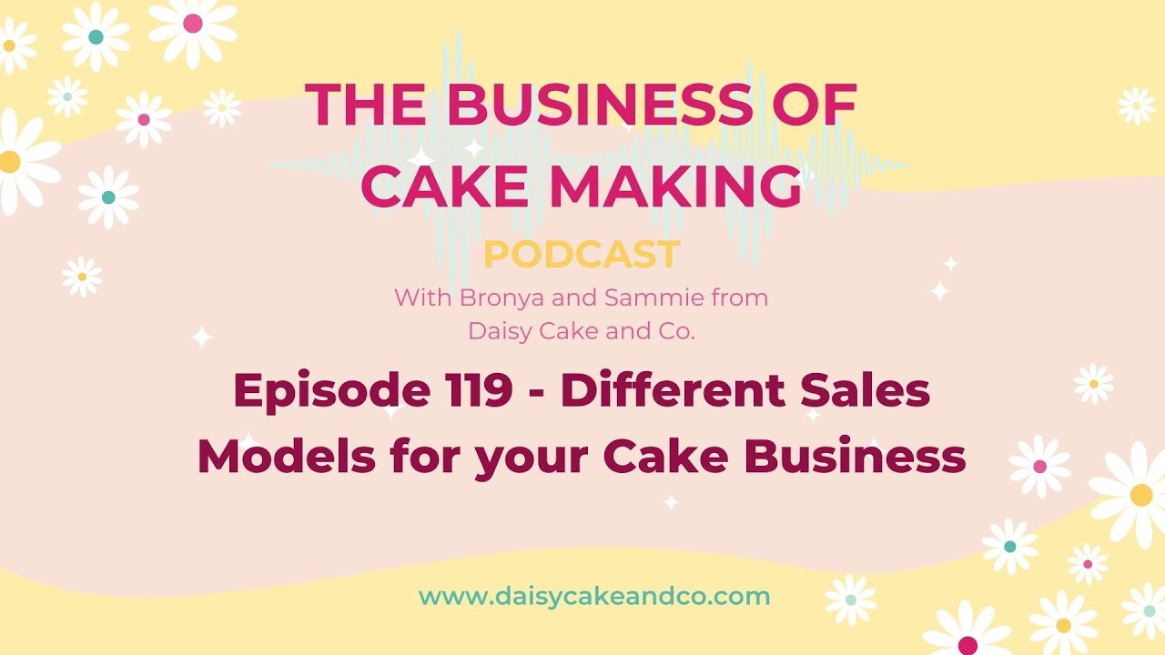 Ep 119 - Different Sales Models for your Cake Business - YouTube