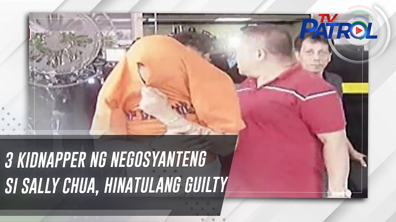 3 kidnapper ng negosyanteng si Sally Chua, hinatulang guilty | TV ...