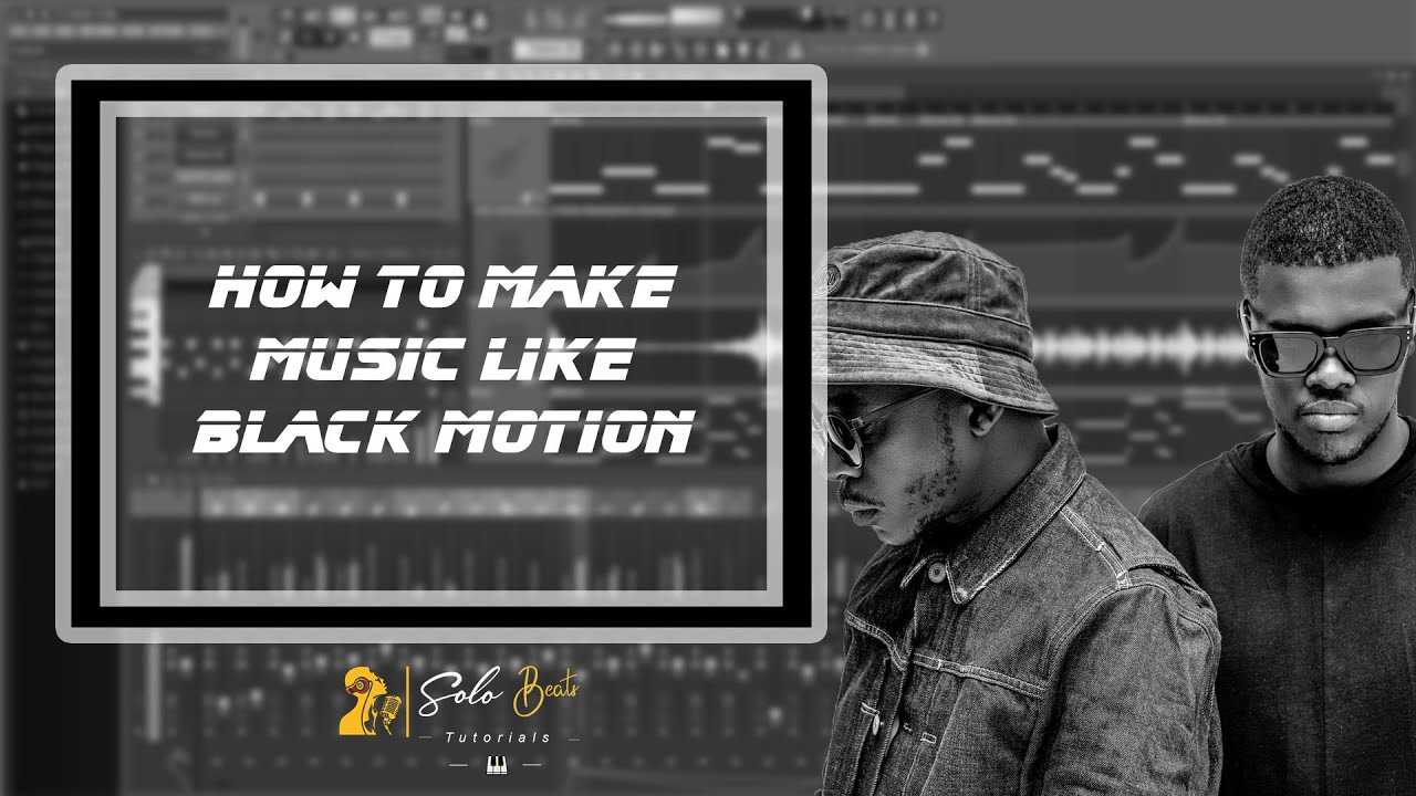 How To Make Music Like Black Motion In FL Studio For Beginners YouTube how-to-make-music-like-black-motion-in-fl-studio-for-beginners-youtube