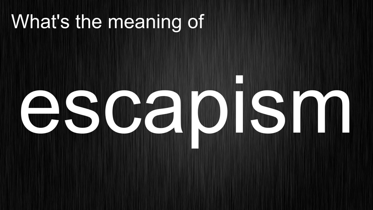 What's the meaning of "escapism", How to pronounce escapism? - YouTube