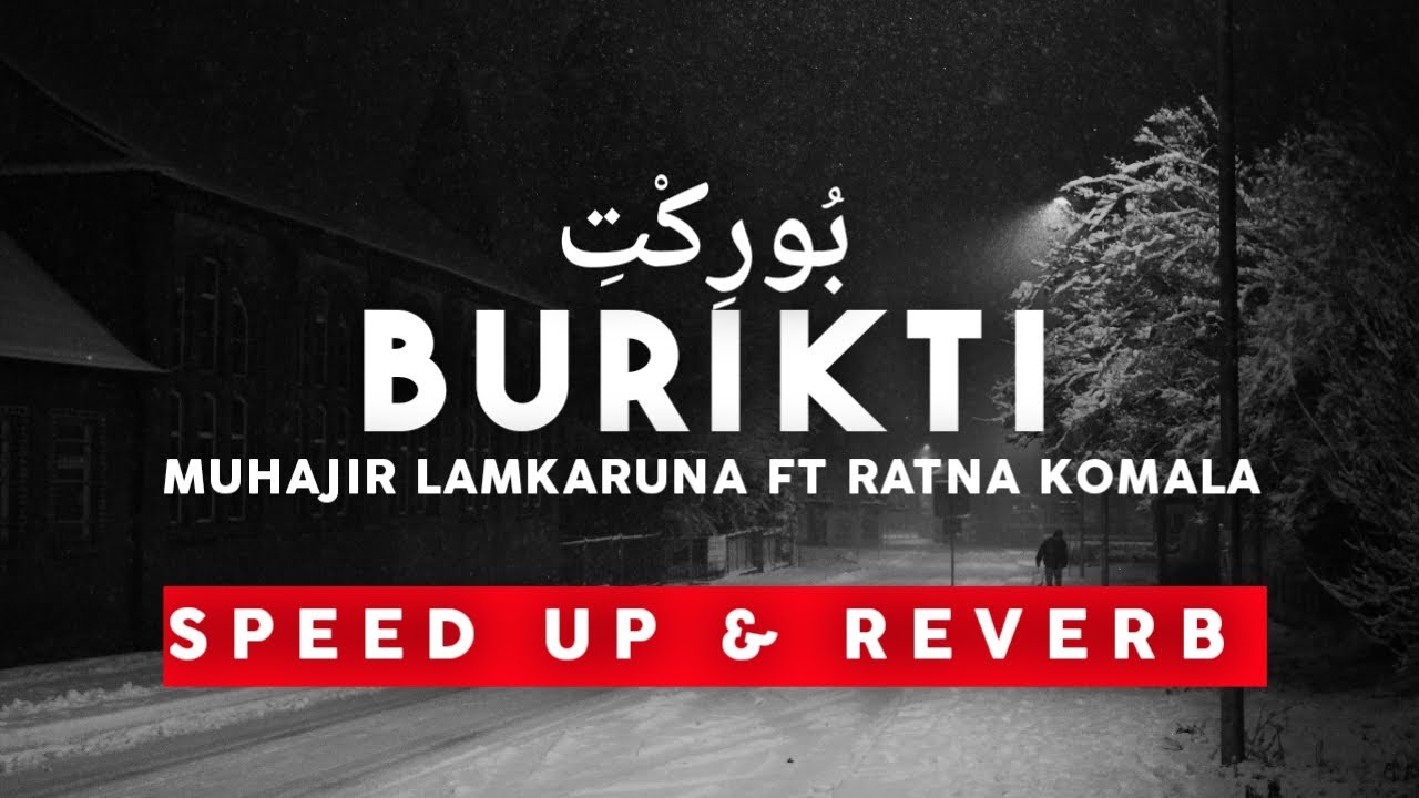 BURIKTI - MUHAJIR LAMKARUNA FT RATNA KOMALA SPEED & REVERB ( LIRIK LAGU ...