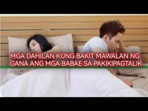 MGA DAHILAN KUNG BAKIT MAWALAN NG GANA ANG MGA BABAE SA PAKIKIPAGTALIK ...