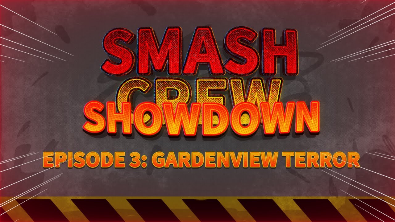 SMASH CREW: SHOWDOWN | EPISODE 3: "GARDENVIEW TERROR" - YouTube