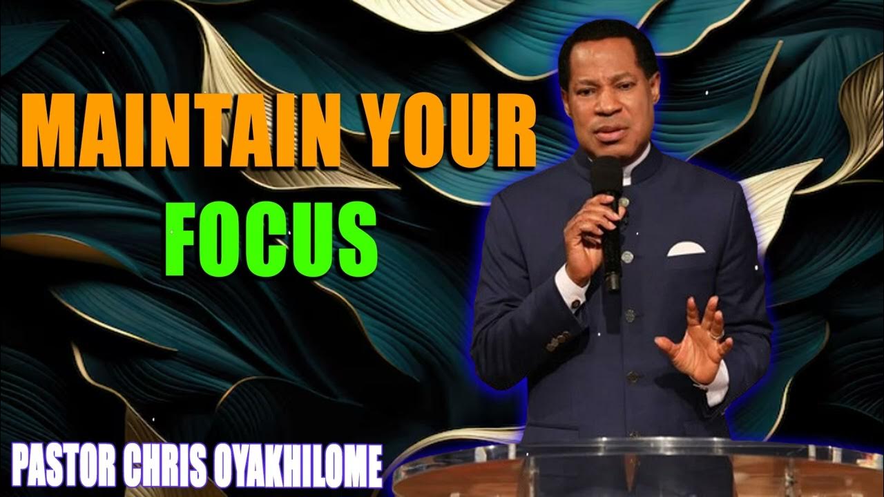 MAINTAIN YOUR FOCUS PASTOR CHRIS OYAKHILOME DSC.DD ( MUST WATCH ) #PastorChris #focus #faith ...