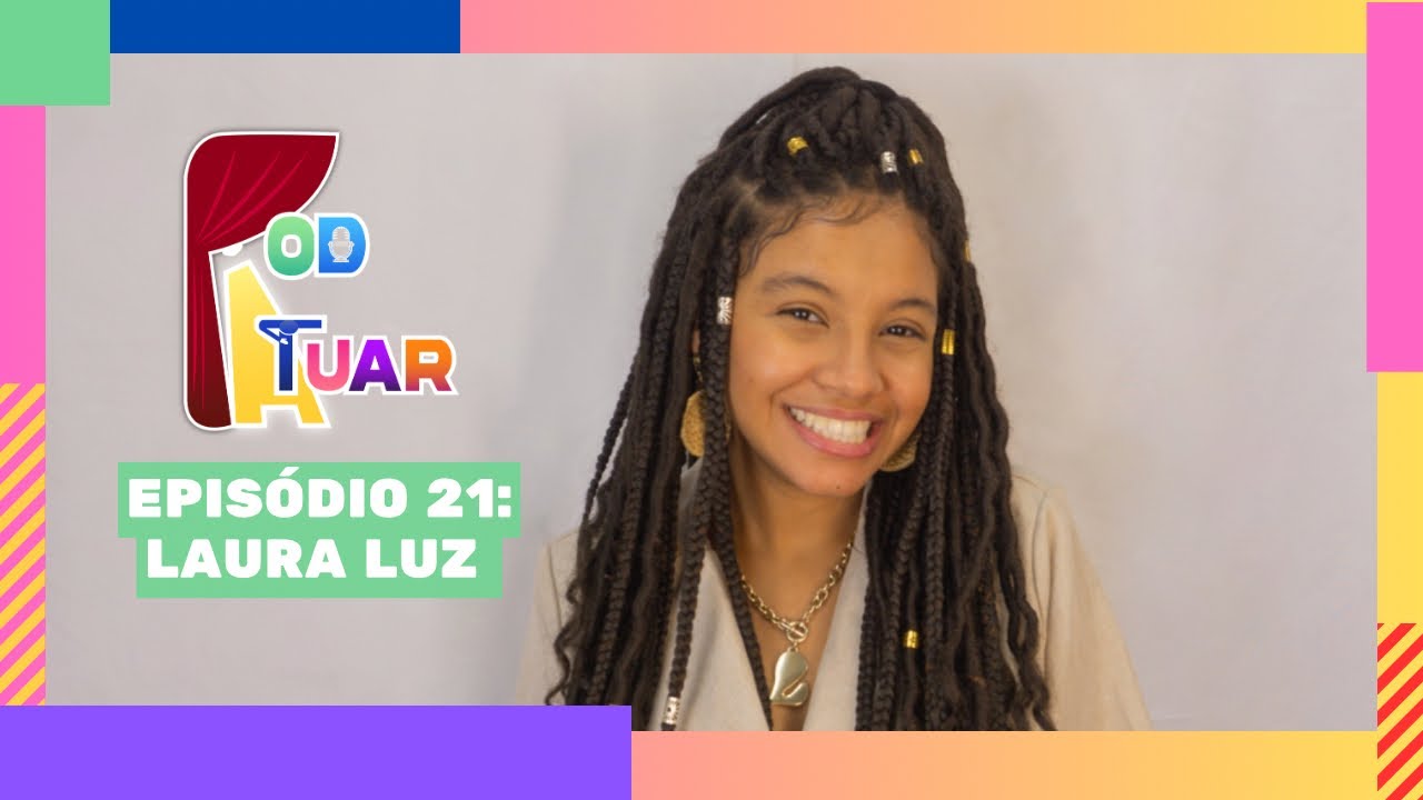 LAURA LUZ - ATRIZ - POD-ATUAR PODCAST #21 - YouTube