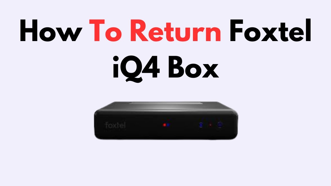 How To Return Foxtel iQ4 Box - YouTube