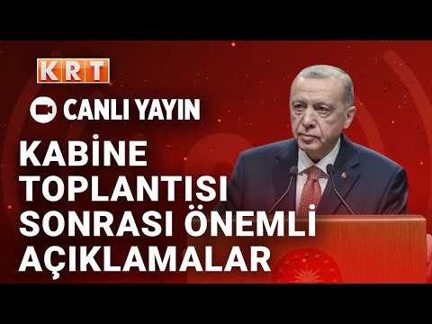 #CANLI I Cumhurbaşkanı Erdoğan'dan Kabine Toplantısı Sonrası Önemli Açıklamalar
