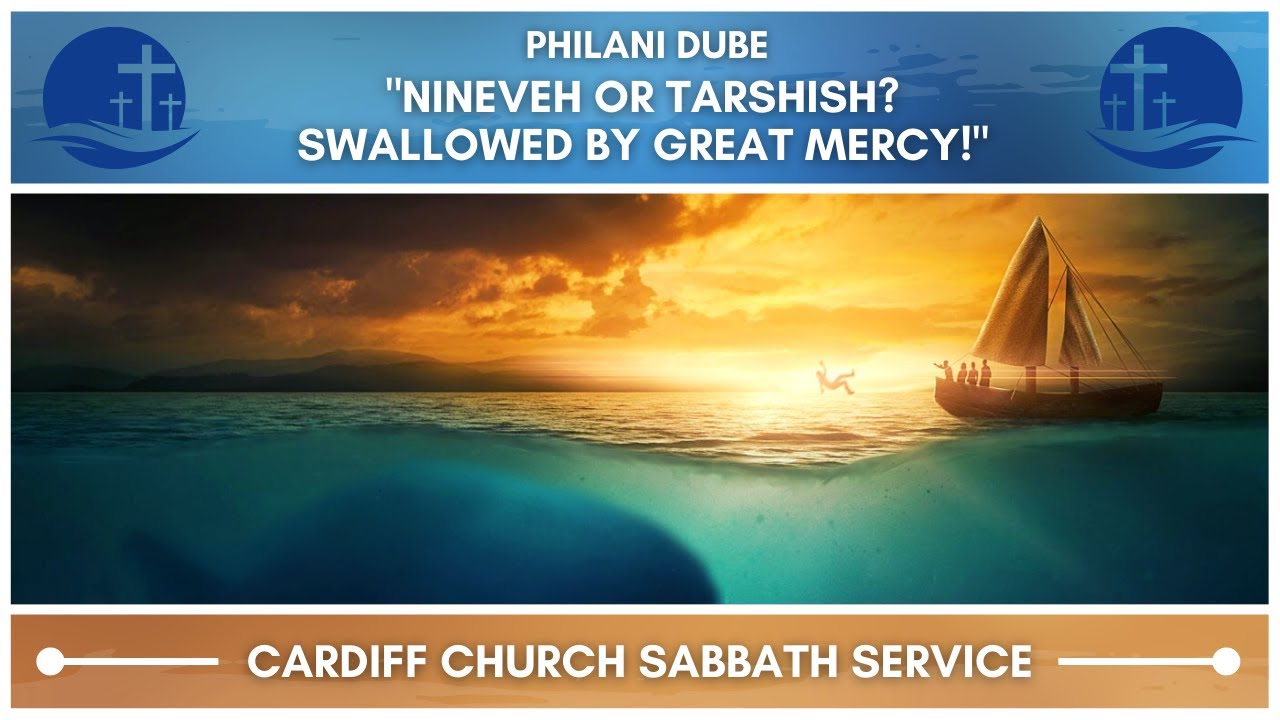 Nineveh or Tarshish? Swallowed by Great Mercy - Philani Dube | 17th ...