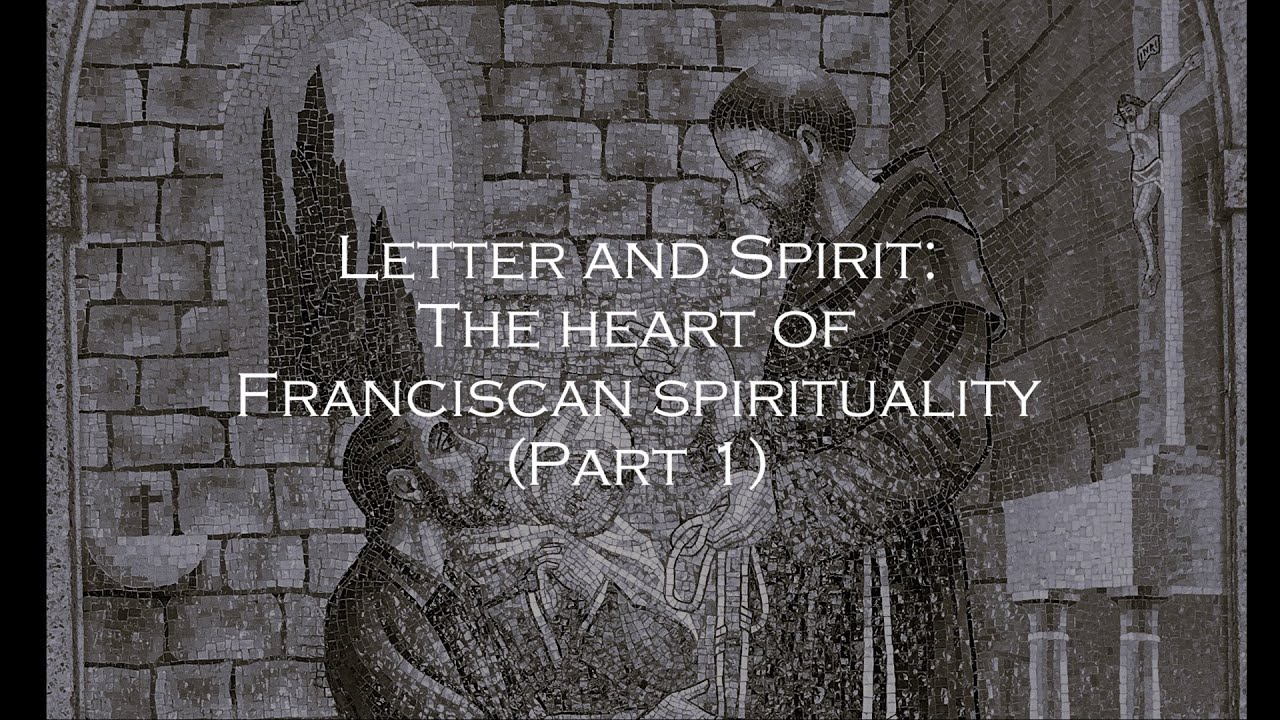 Letter and Spirit: The Heart of Franciscan Spirituality (Part 1) - YouTube