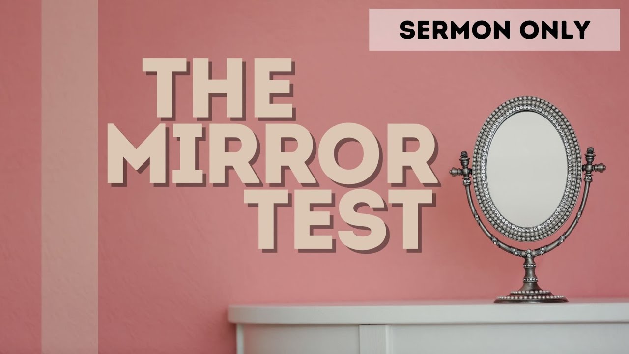 The Mirror Test - James 1:19-27 - Sermon Only - YouTube