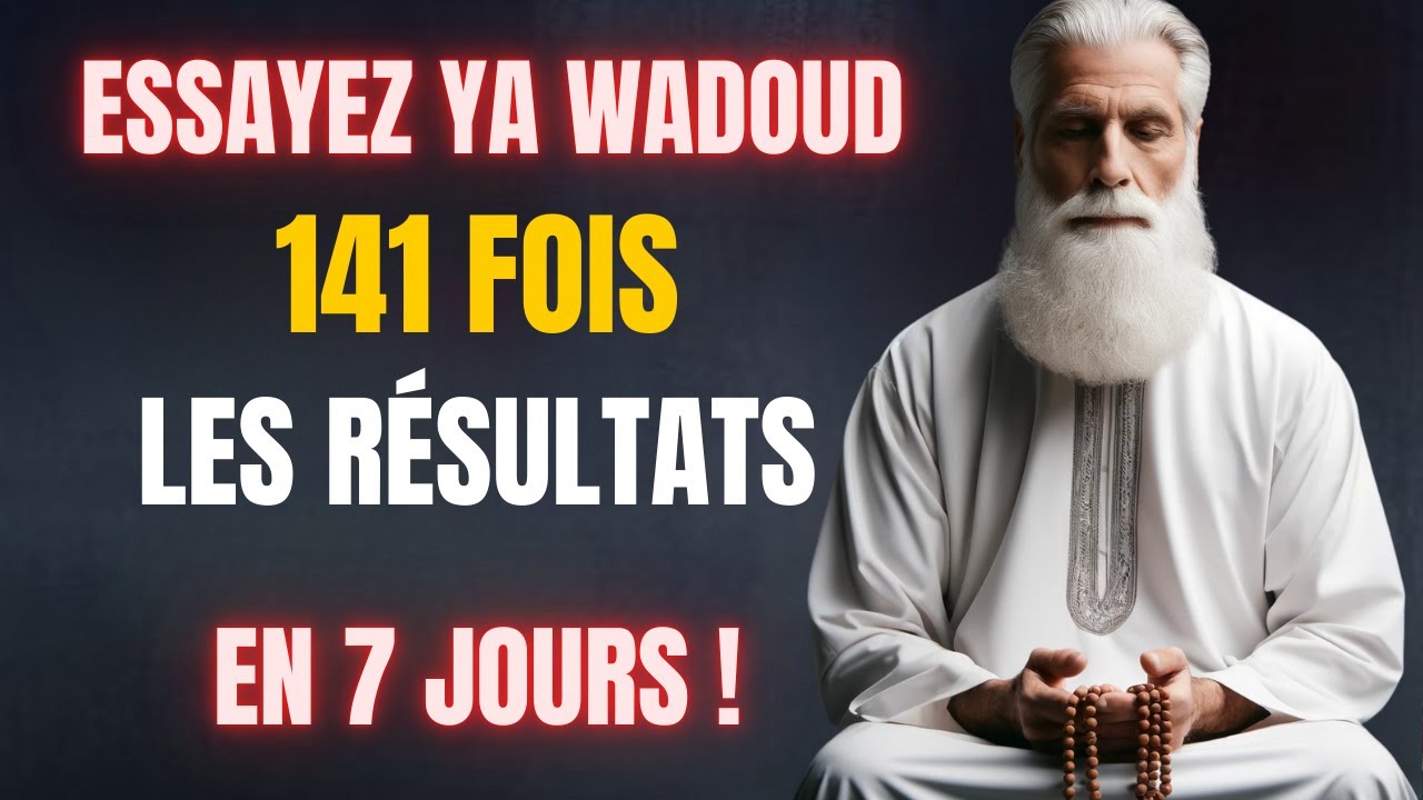 Le Secret Caché du 'Ya Wadoud' : Faites-le 141 Fois pendant 7 Jours et ...