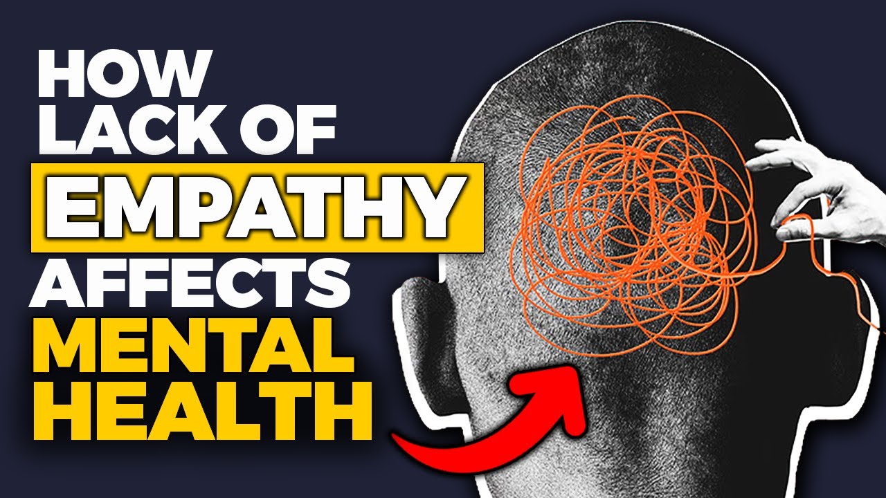 How Lack Of Empathy Affects Mental Health YouTube How Lack Of Empathy Affects Mental Health YouTube