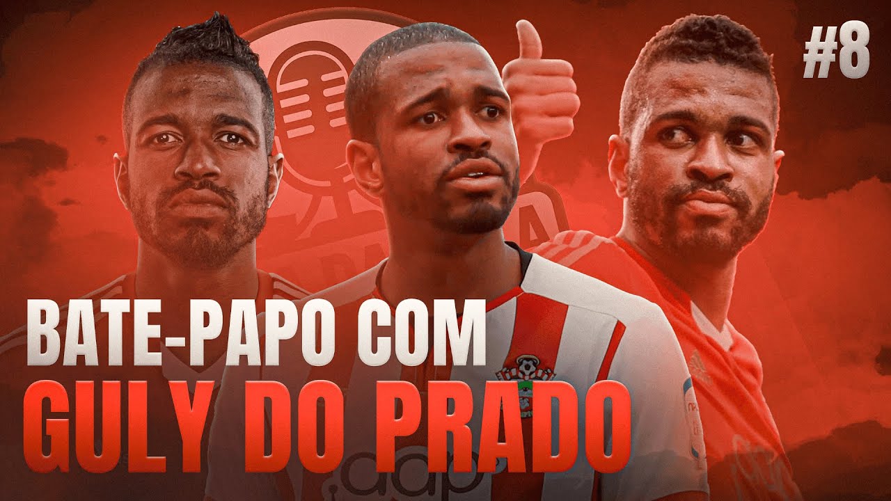 EXCLUSIVA COM GULY DO PRADO: bastidores do futebol, histórias na Europa ...
