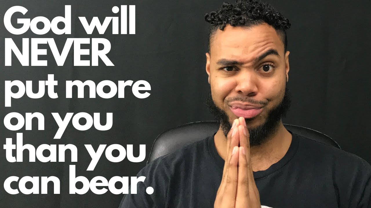 God Will Never Give You More Than You Can Bear? - YouTube