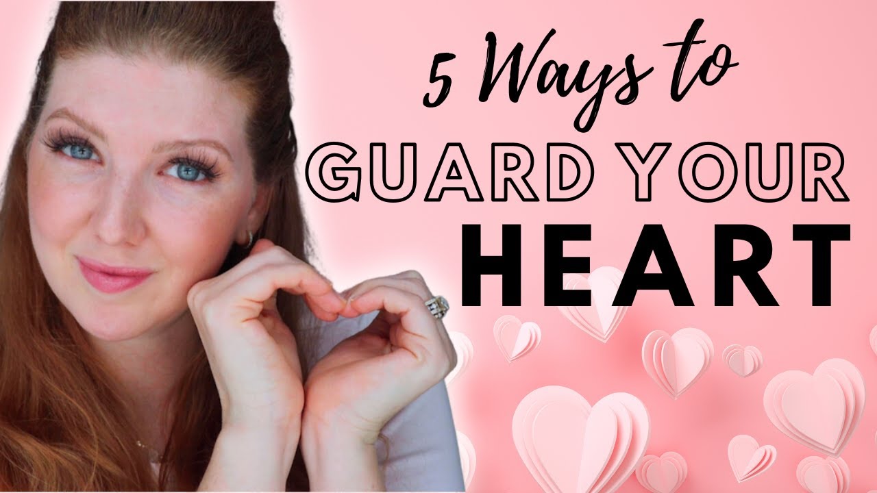 5 Ways to Guard Your Heart & What It Means - YouTube