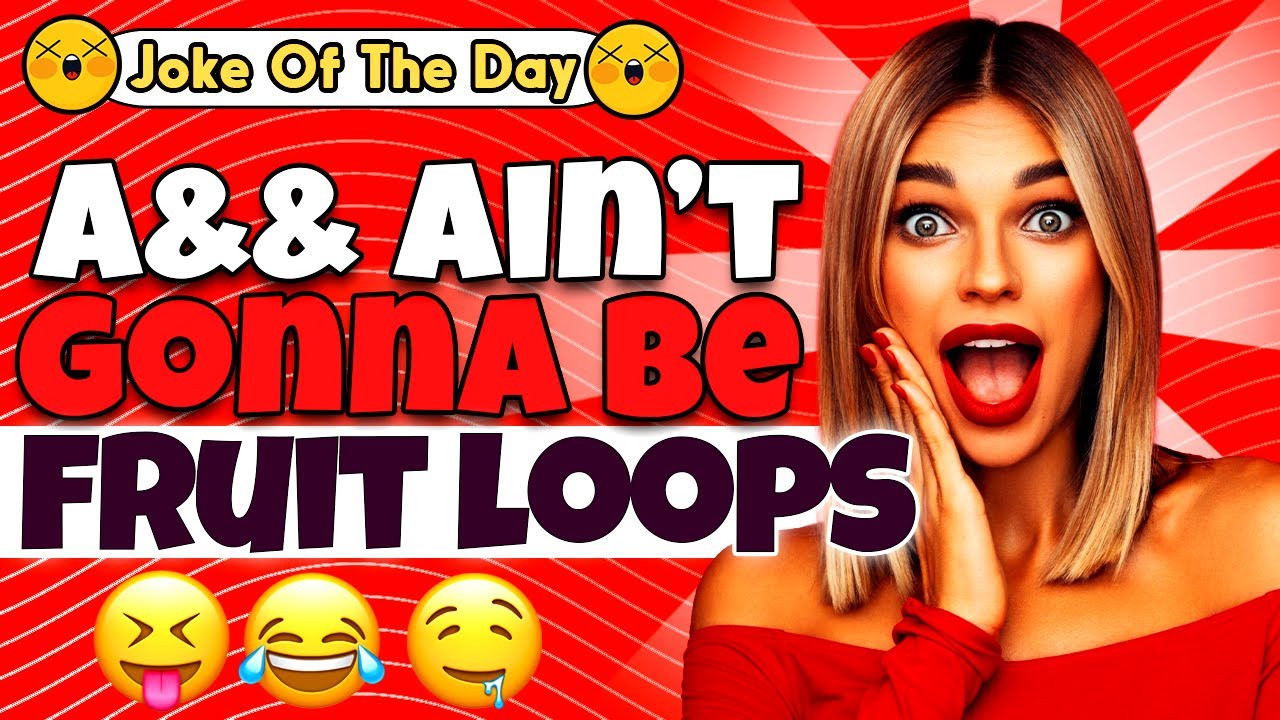 Dirty Joke–A&& Ain't Gonna Be Fruit Loops–Jokes Today - YouTube