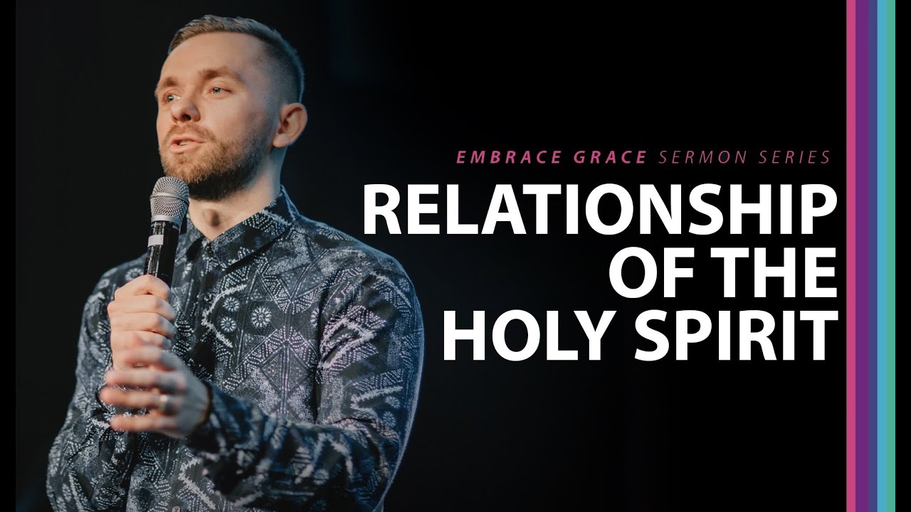 Relationship of the Holy Spirit // Embrace Grace (Part 3) + Ministry ...