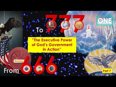 The Executive Government of God in Action? From 666 to 777 Part 7 - YouTube