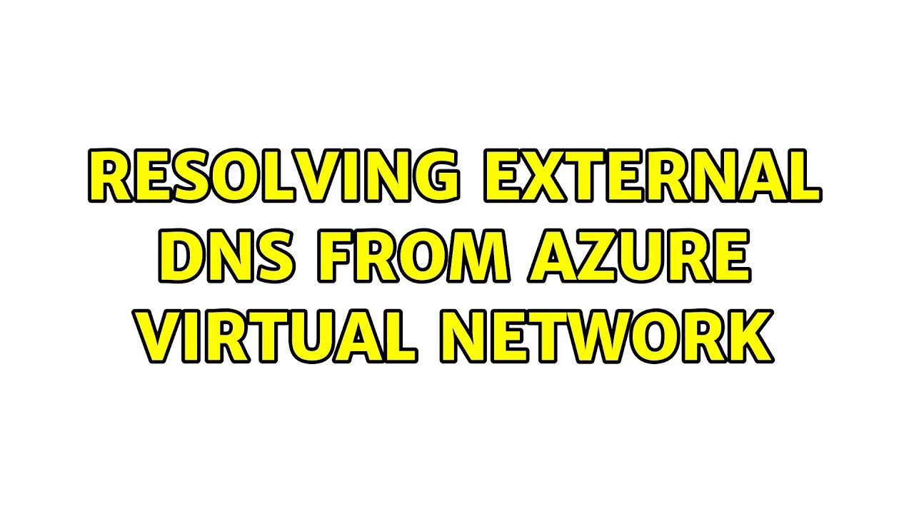 Resolving External DNS from Azure Virtual Network - YouTube