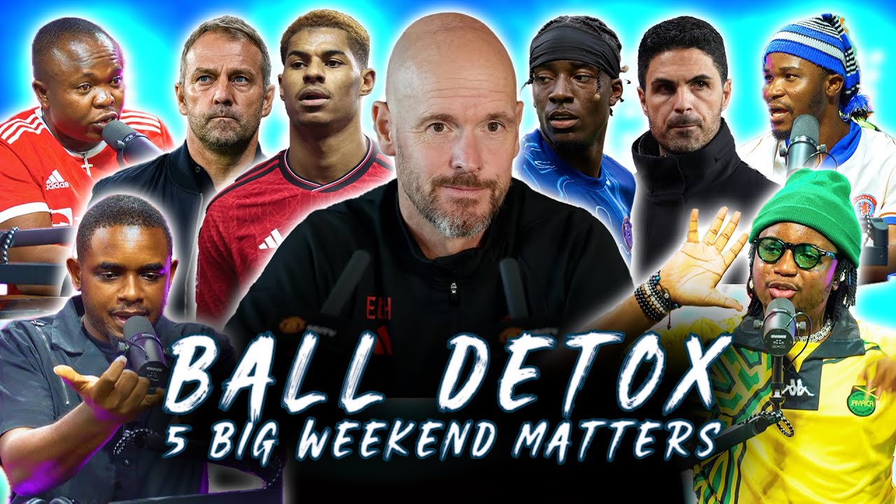 BALL DETOX - 5 BIG WEEKEND FOOTBALL MATTERS! (FT. Tox, Stone, Dani ...