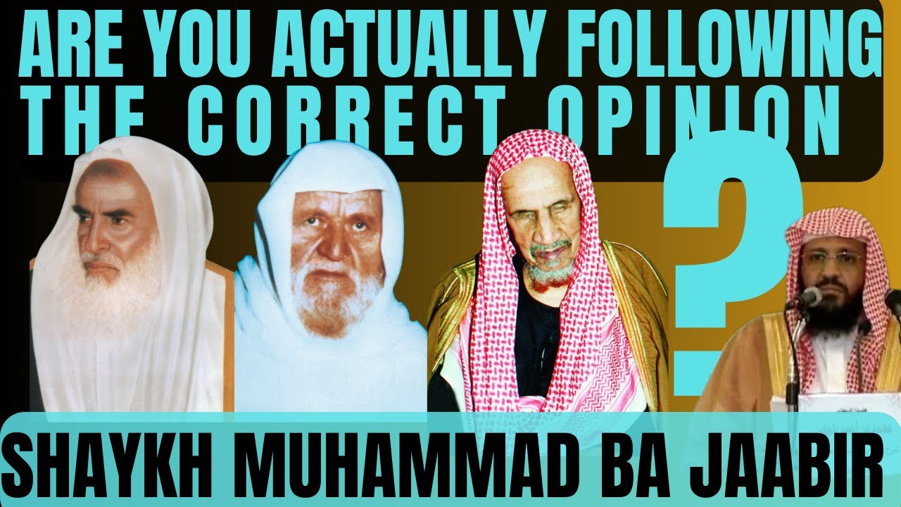 Are YOU REALLY Following the CORRECT OPINION ? Shaykh Muhammad ba Jabir ...