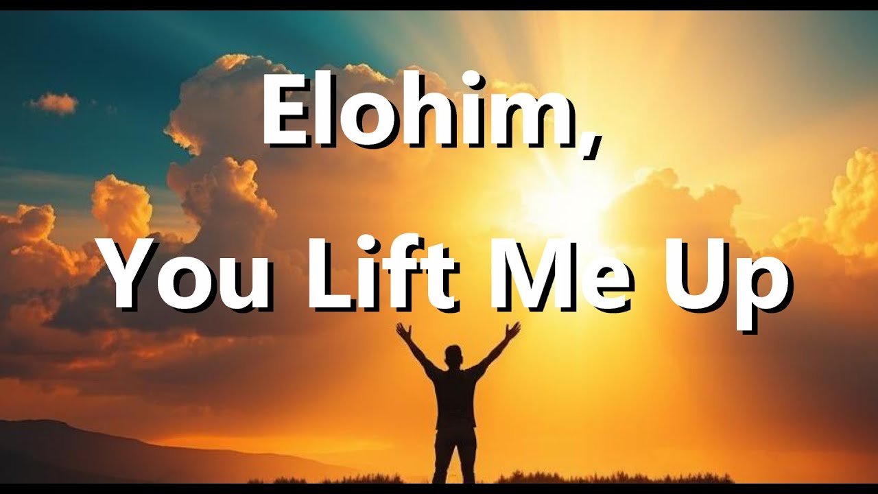 Elohim, You Lift Me Up | Chains Broken (Praise Worship Song Lyrics) - YouTube