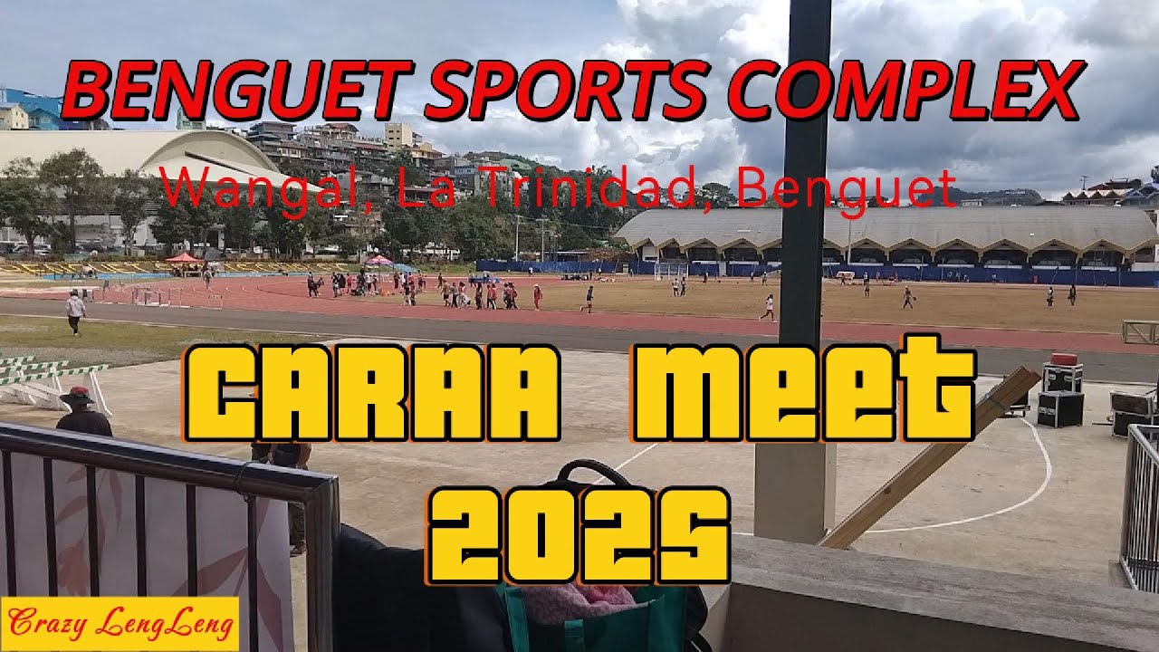 Benguet Sports Complex, Wangal, La Trinidad, Benguet CARAA Meet 2025 ...