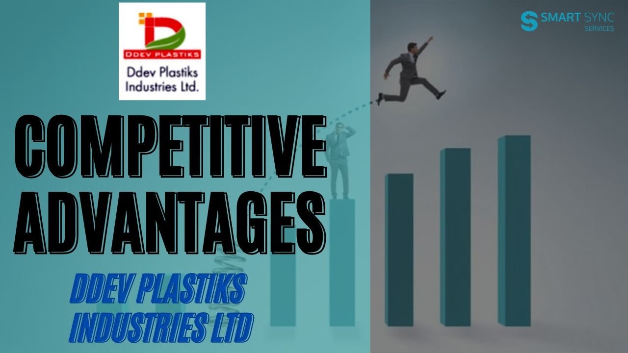 Competitive Advantages - DDEV Plastiks Industries LTD | Smart Sync ...