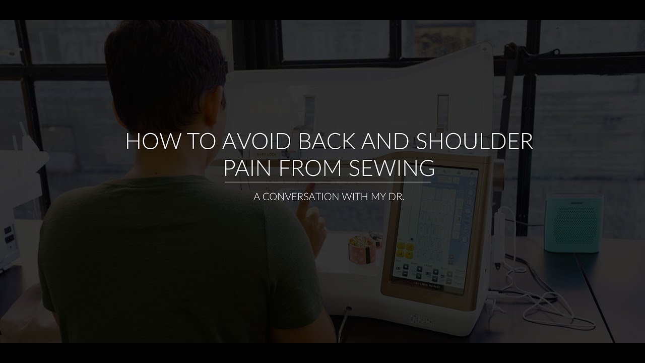 AVOID BACK AND SHOULDER PAIN WHEN SEWING: A Convo w/ My Dr. - YouTube
