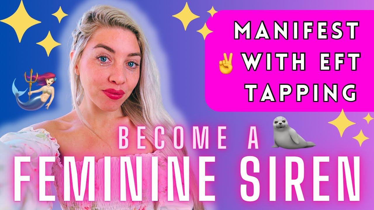 BECOME A SIREN | Manifest Feminine Energy and Magnetism | EFT Tapping ...