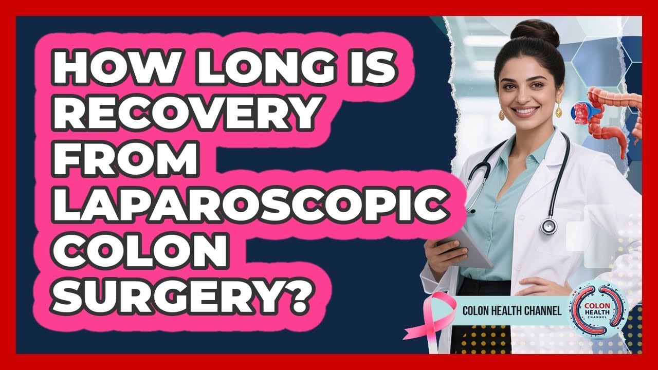 How Long Is Recovery From Laparoscopic Colon Surgery? - YouTube