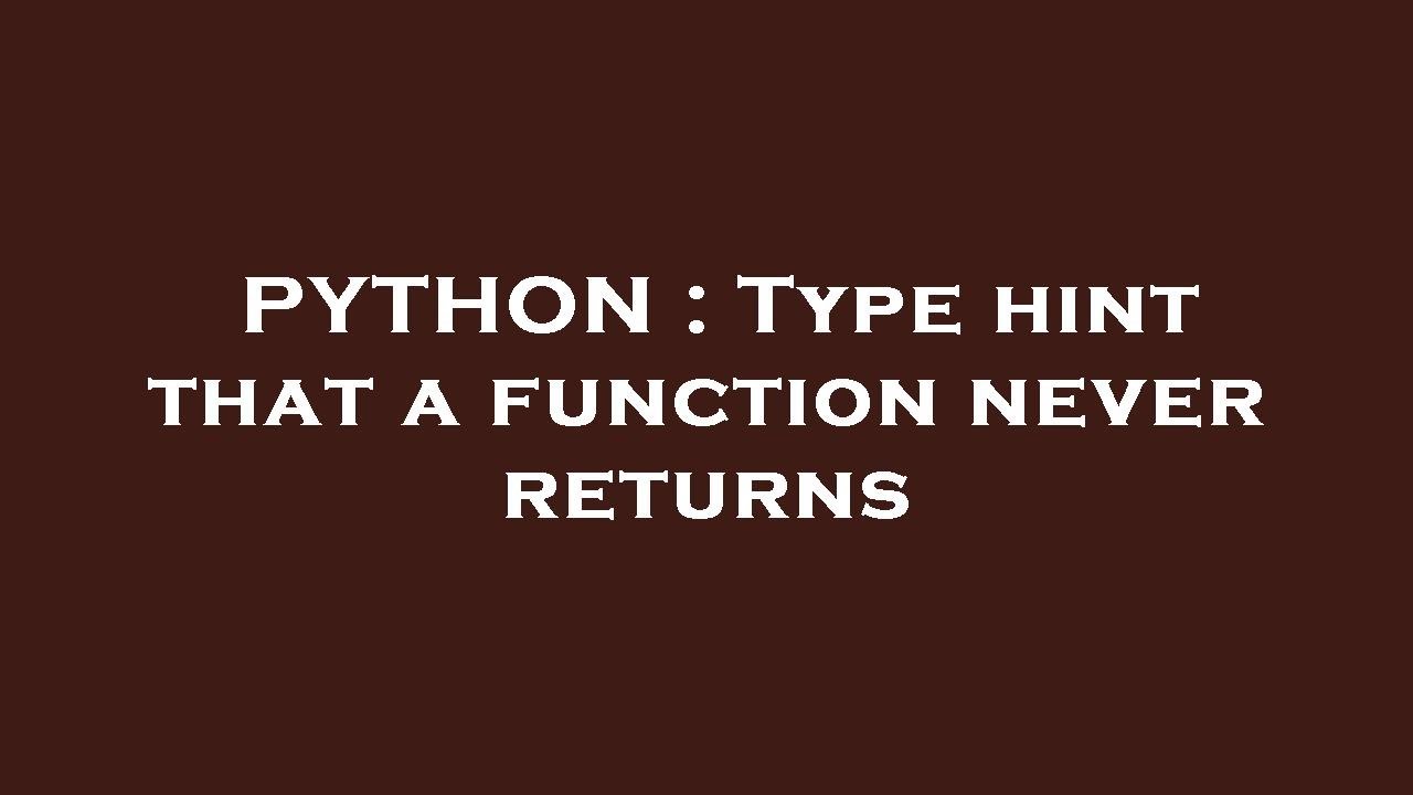 Python Type Hint That A Function Never Returns Youtube