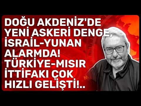 DOĞU AKDENİZ'DE YENİ ASKERİ DENGE, İSRAİL-YUNAN ALARMDA! TÜRKİYE-MISIR İTTİFAKI ÇOK HIZLI GELİŞTİ!..