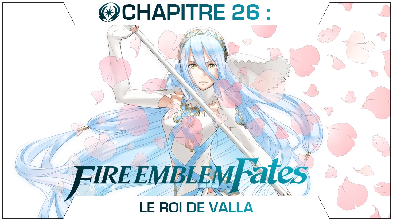 [Fire Emblem : Fates] Révélation - Chapitre 26 : Le roi de Valla - YouTube