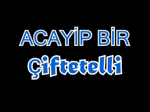 ACAYİP BİR ÇİFTETELLİ