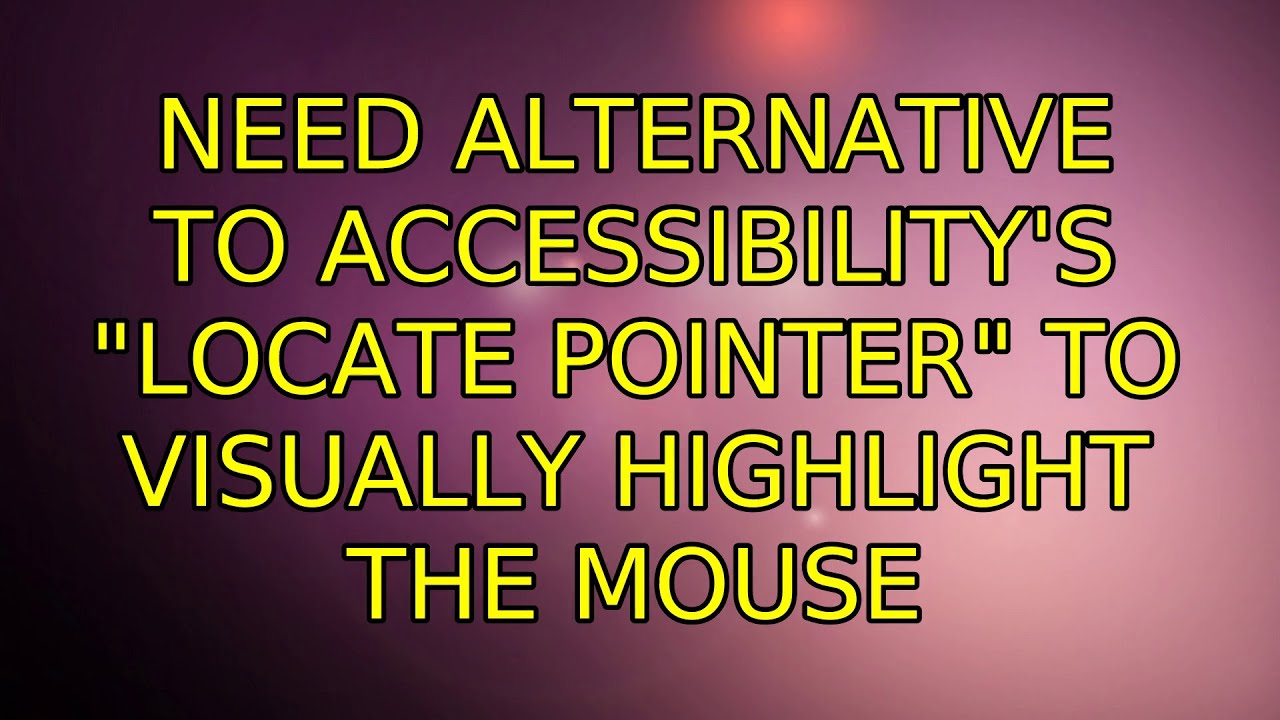 Ubuntu: Need alternative to Accessibility's "Locate Pointer" to ...