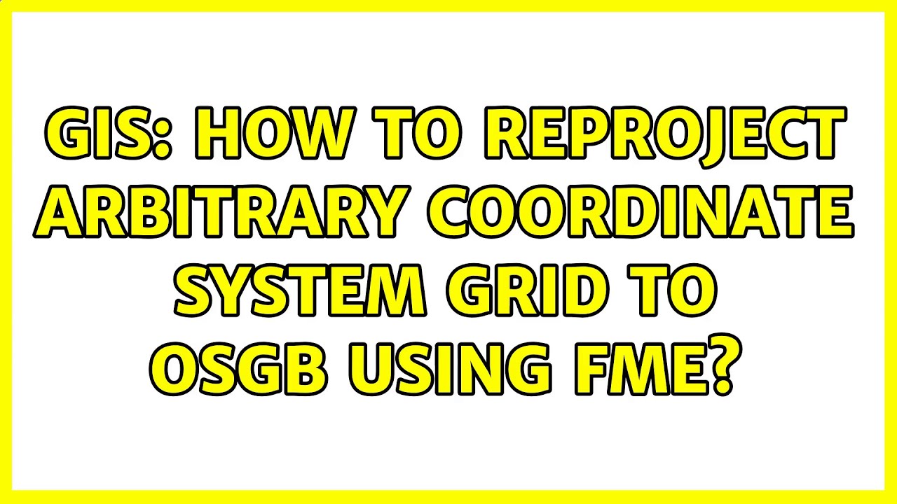 GIS: How to reproject arbitrary coordinate system grid to OSGB using ...
