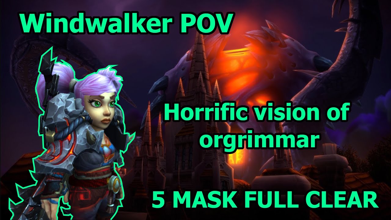 Horrific vision of orgrimmar 5 MASK FULL CLEAR Monk Windwalker POV ...
