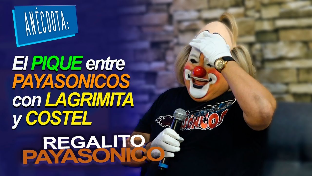 ANÉCDOTA: El PIQUE entre PAYASONICOS con LAGRIMITA y COSTEL | Regalito ...