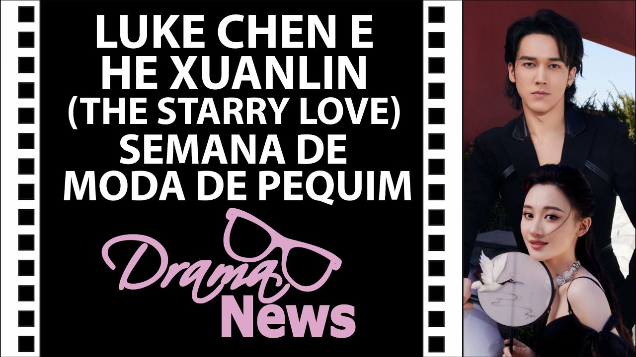 LUKE CHEN E HE XUANLIN (THE STARRY LOVE) NA SEMANA DE MODA DE PEQUIM - corte da Live # ...